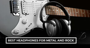 8 Best Headphones for Metal in 2025 | HeadphoneProReview