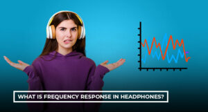 What is Frequency Response in Headphones? | HeadphonesProReview