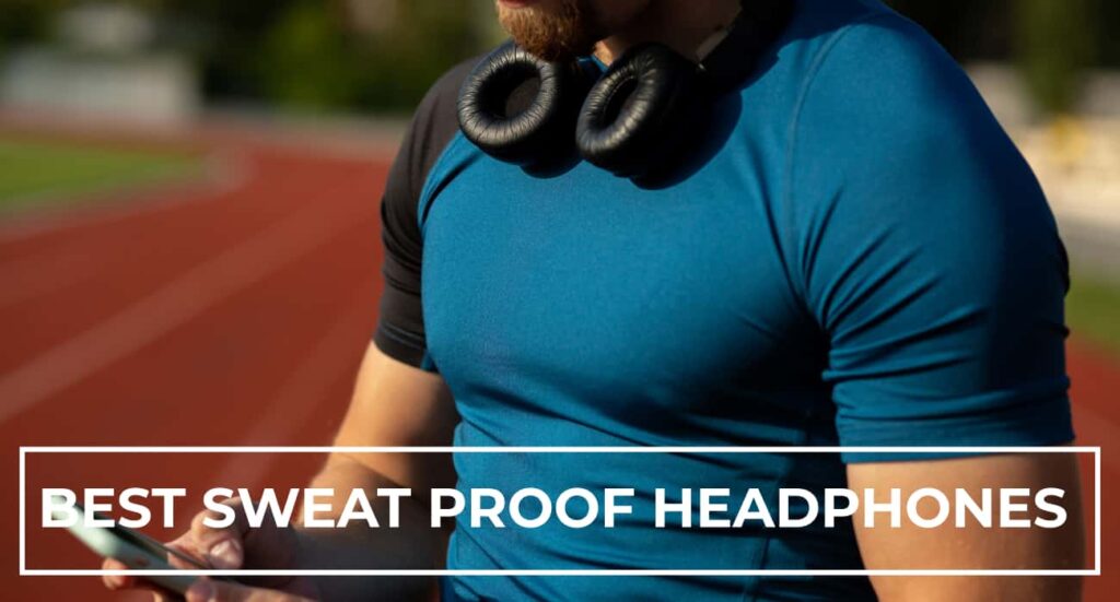 8 Best Sweat Proof Headphones in 2024 | HeadphonesProReview