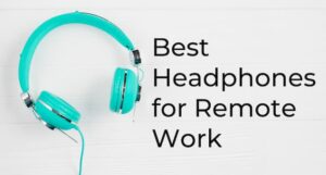 5 Best Headphones for Remote Work in 2024