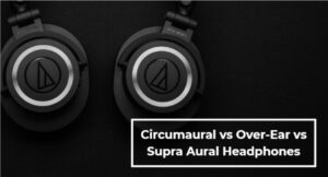 Circumaural vs Over-the-Ear vs Supra Aural | HeadphonesProReview